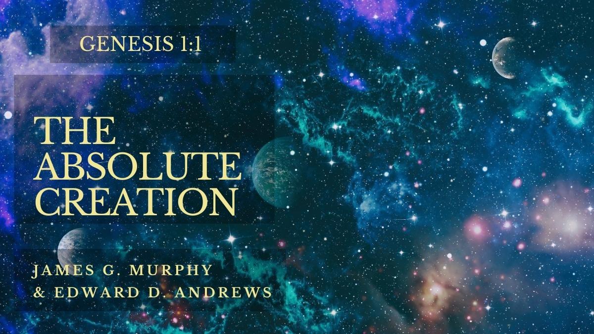 THE ABSOLUTE CREATION—Genesis 1:1 - Updated American Standard Version