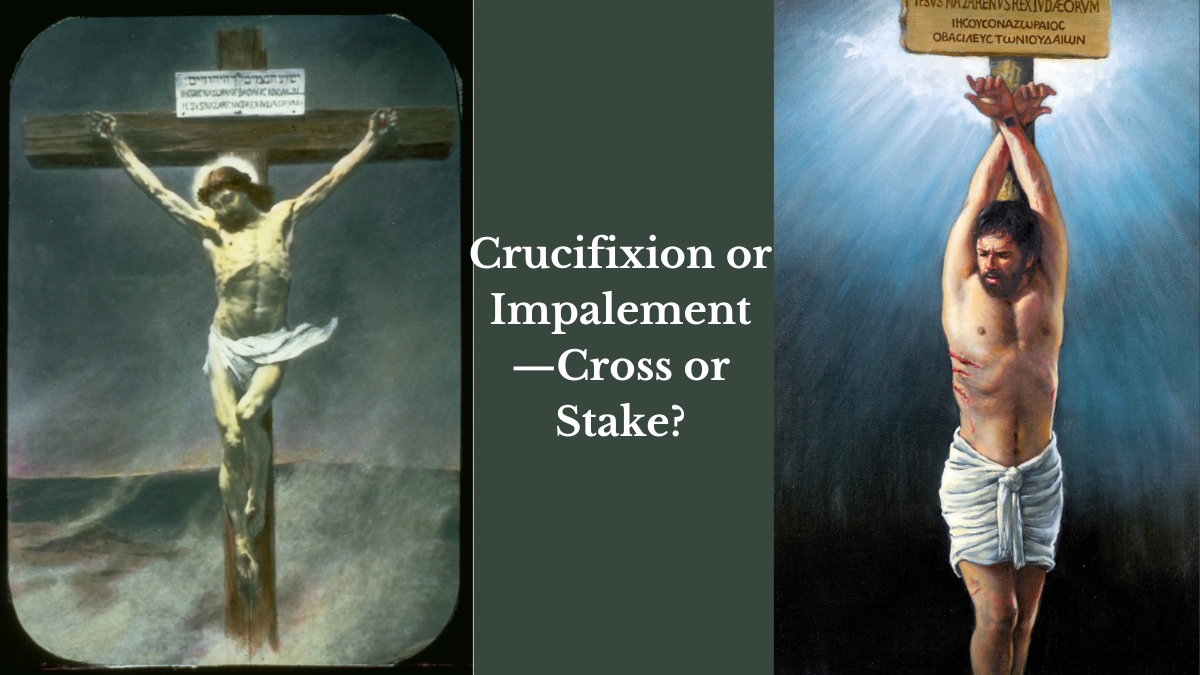 Crucifixion or Impalement—Cross or Stake? Which One Was It? - Updated ...